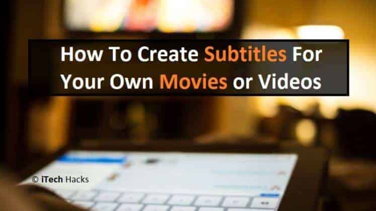 How to Create Subtitles For Movies or Videos (2 Methods)