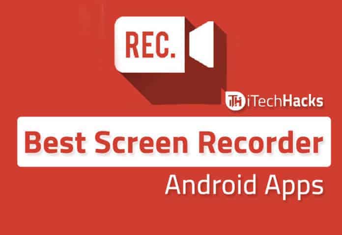 5 Best Screen Recorder Apps for Android 2018 (No-Root Free)