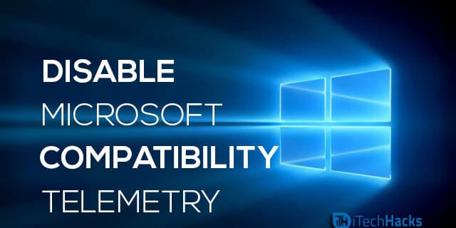 Disable Microsoft Compatibility Telemetry Windows Archives - iTech Hacks