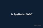 SpyHunter 5 Review (2024) | Is SpyHunter Free or Safe?