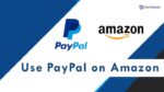 How to Use PayPal on Amazon with 4-Methods of 2024