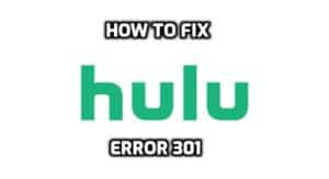 How to Fix Hulu Error Code 301 (6 Ways to Fix)