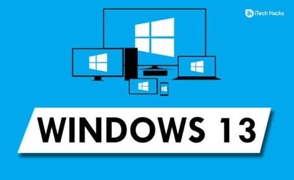 Windows 13 Rumors, Leaks, Features, News - Is this really coming?