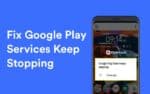 Top 8 Ways to Fix Google Play Services Keeps Stopping Error