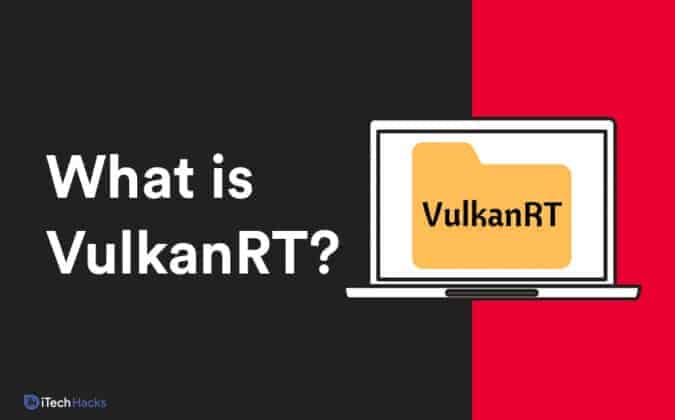 What is Vulkan RunTime Libraries (VulkanRT): Guide