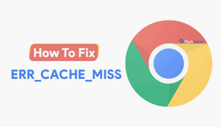 ERR CACHE MISS In Google Chrome? Here are the Fixes