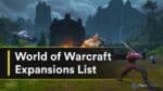 List of all World of Warcraft Expansions (WoW Expansion List)