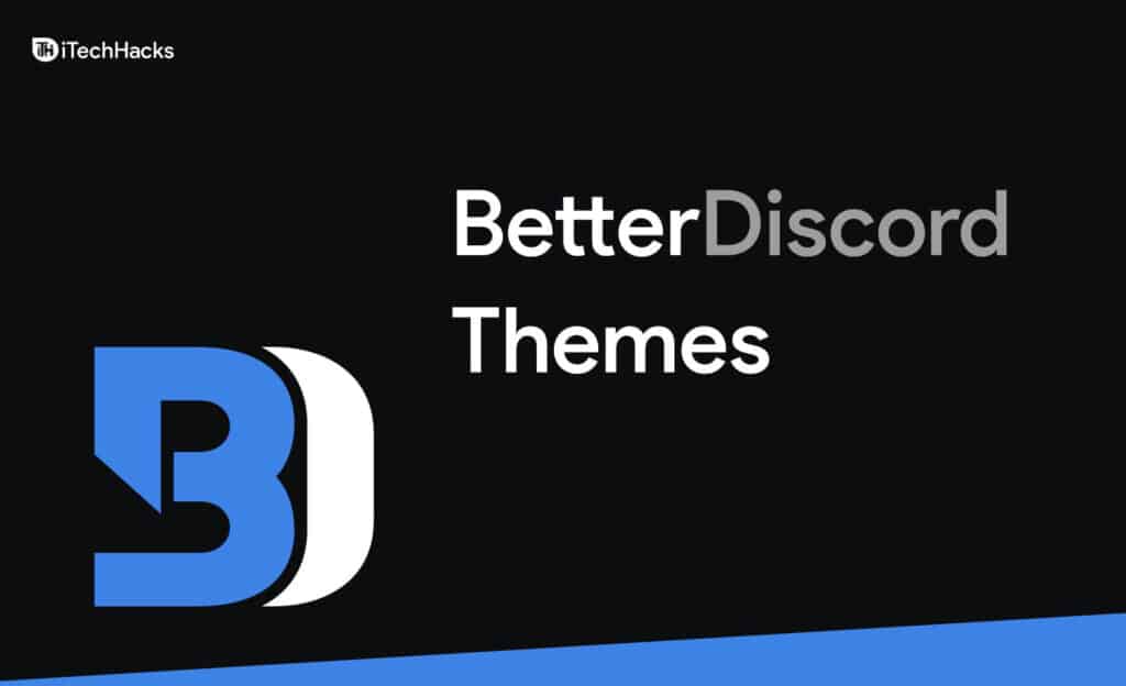 Top 5 Best BetterDiscord Themes and How to Install?
