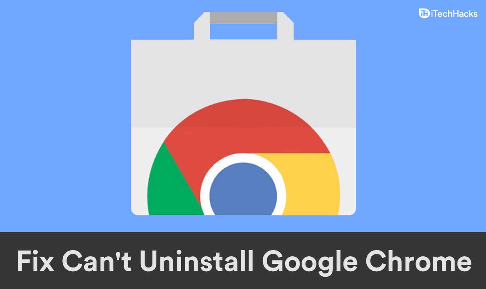 5 Ways to Fix Can't Uninstall Google Chrome On Windows 11
