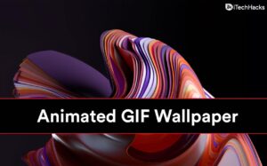How to Set Animated GIF Wallpaper On Windows 11