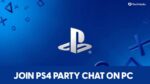 How to Fix Join A PlayStation Party Chat On PC