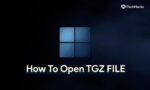 How To Open TGZ Files In Windows 11 (Simple Guide)