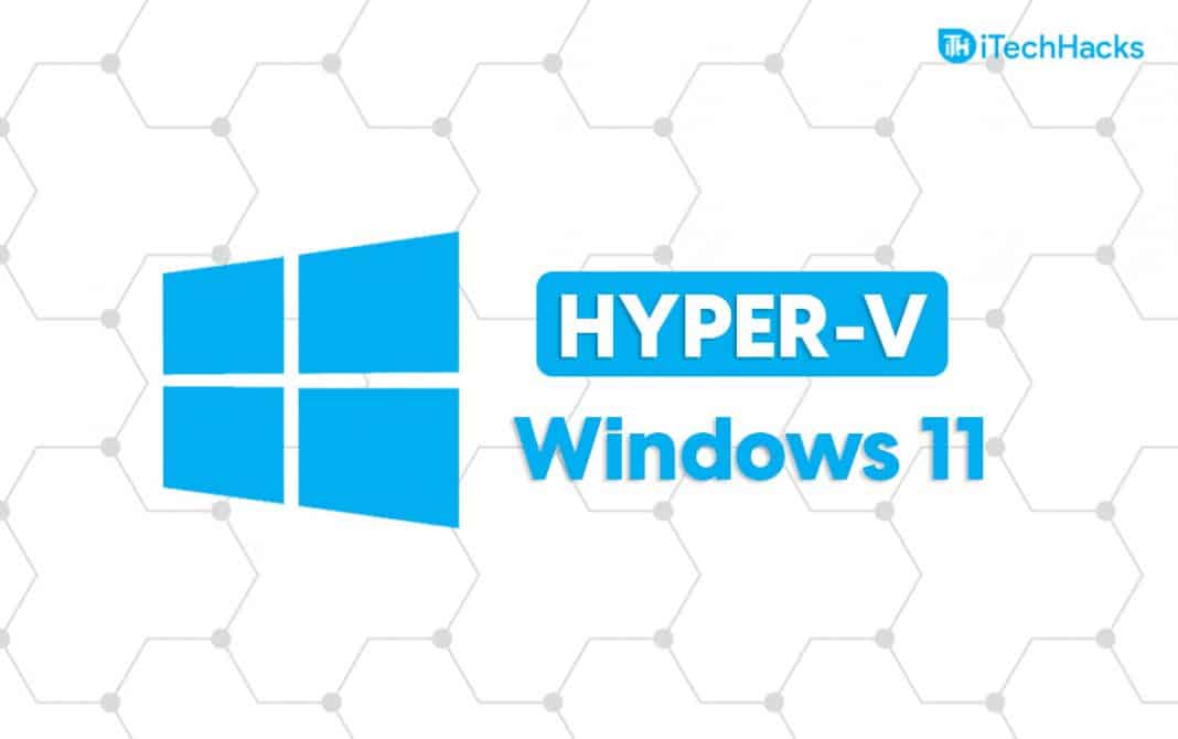 5 Steps Guide to Enable Hyper-V In Windows 11