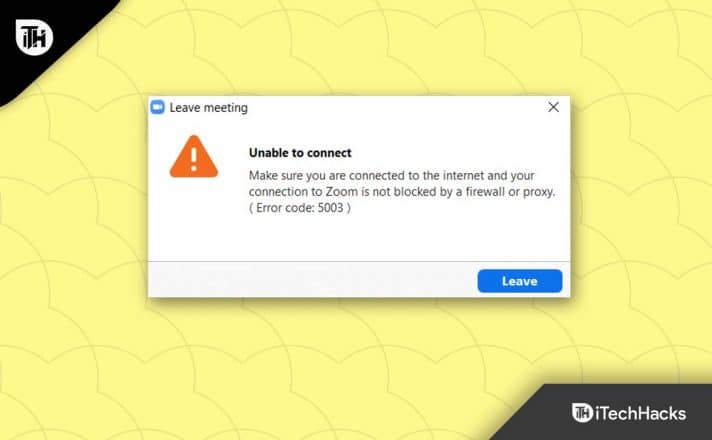 7 Ways to Fix Zoom Unable To Connect Error Code 5003