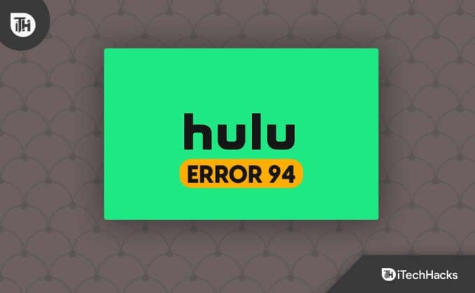 Top 8 Ways to Fix Hulu Error 94 on Any Devices