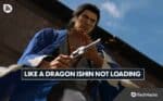 Fix Like a Dragon Ishin Not Loading, Stuck on Screen