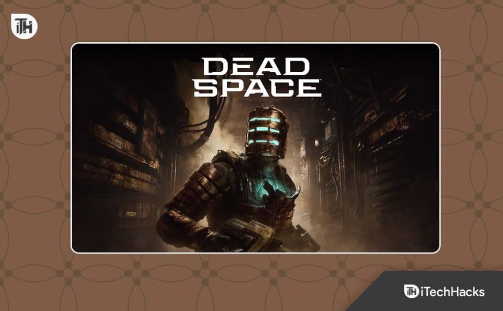 Top 8 Ways to Fix Dead Space Texture Not Loading in Game
