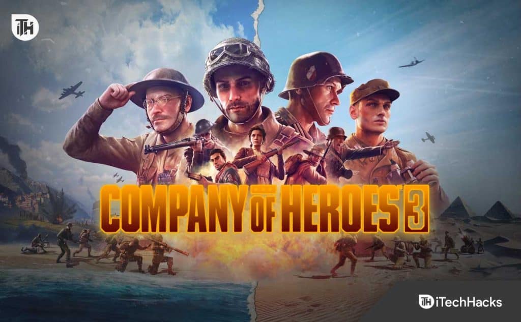 Fix Company of Heroes 3 Crashing, Freezing, Not Launching, Black Screen ...
