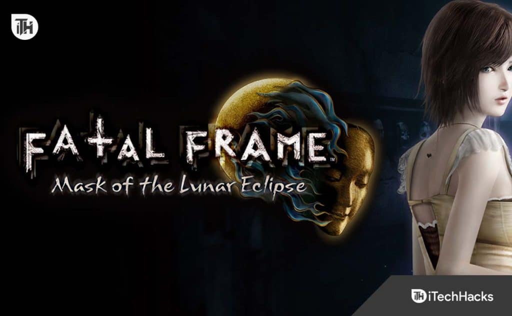 11 Ways to Fix Fatal Frame: Mask of the Lunar Eclipse Crashing, Lagging ...