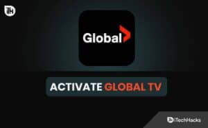 Activate Global TV at watch.globaltv.com 2025 on Smart TV, Roku, Apple TV