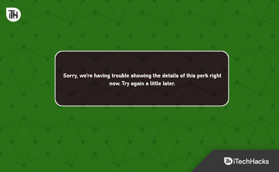 Top 7 Ways to Fix We’re Having Trouble Showing the Details of This Perk