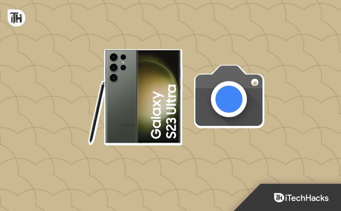 Download Google Camera for Samsung Galaxy S23 Ultra
