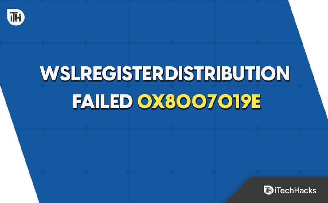 7 Ways Fix WSLRegisterDistribution Failed with Error 0x8007019e