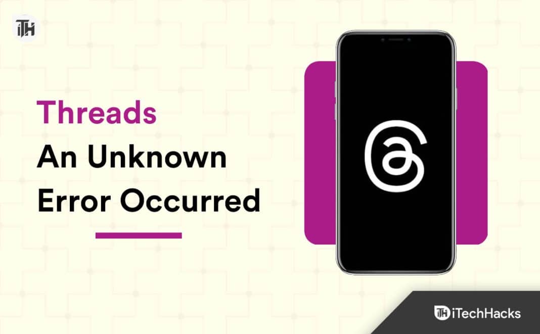 7 Ways to Fix Threads 'An Unknown Error Occurred' Issues
