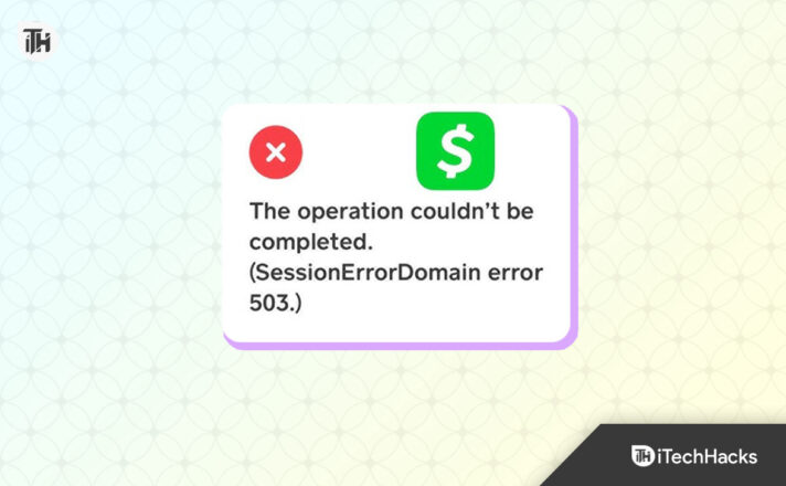 Top 5 Ways to Fix Cash App Session Error Domain 503