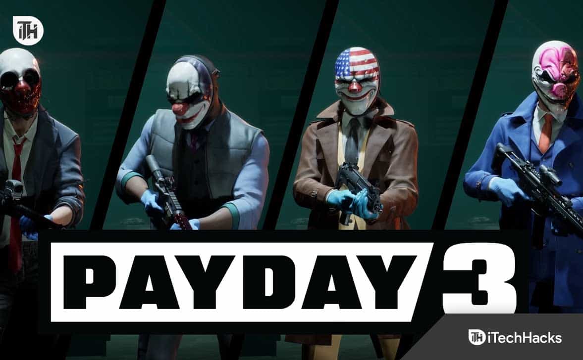 How to Fix Payday 3 Won’t Launch On PC or Not Launching