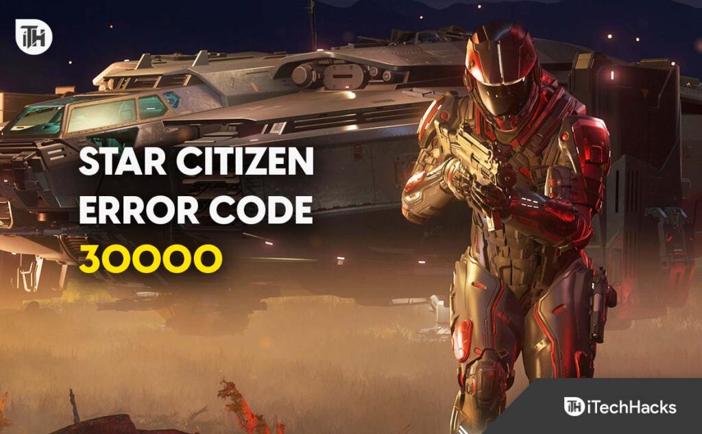 Star Citizen Error Code 30000: Causes and Solutions