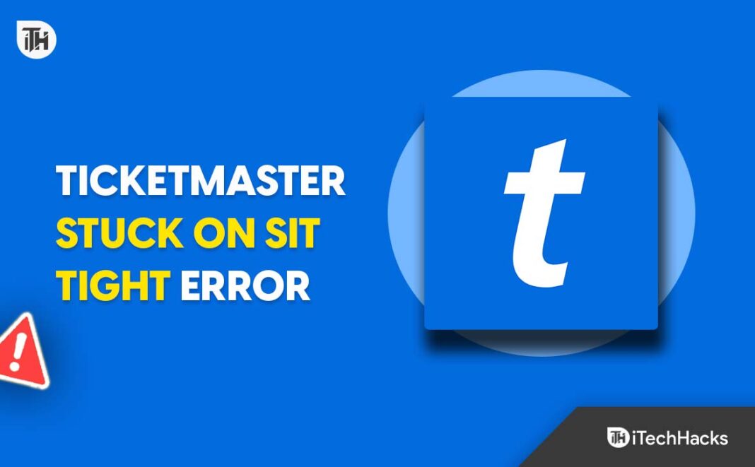 Ticketmaster Stuck on Sit Tight? Here's 10 Quick Ways to Fix