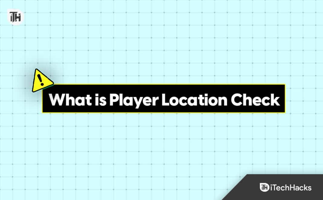 What is Player Location Check on Windows PC 2025? Ultimate Guide