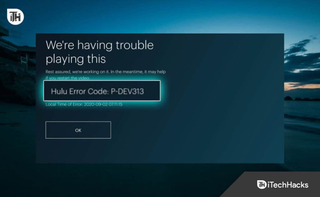 Hulu Error Code P-DEV313, Here's How to Fix?
