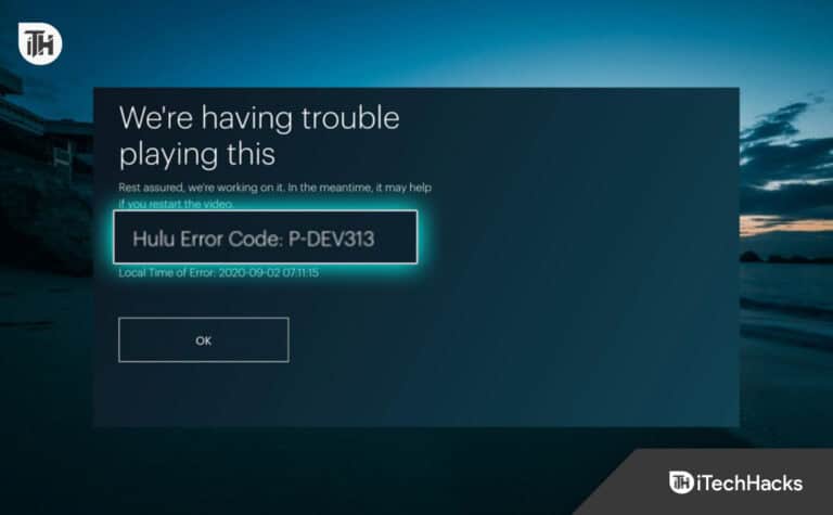 Hulu Error Code P-DEV313, Here's How to Fix?
